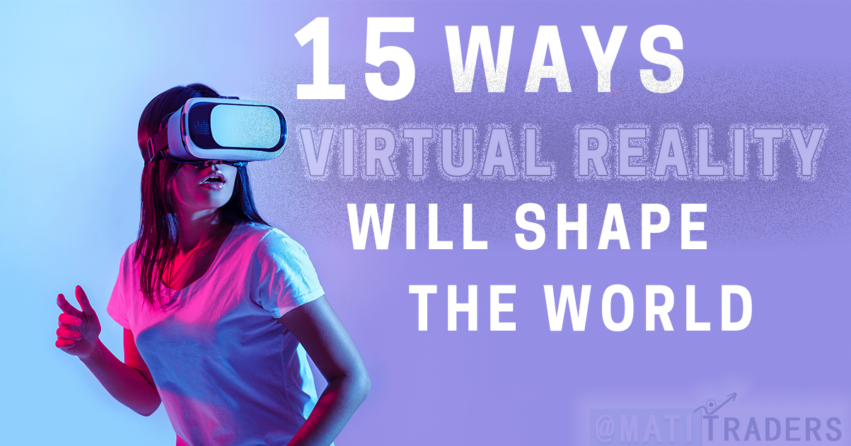 15 Ways Virtual Reality Will Shape The World - MATI Trader