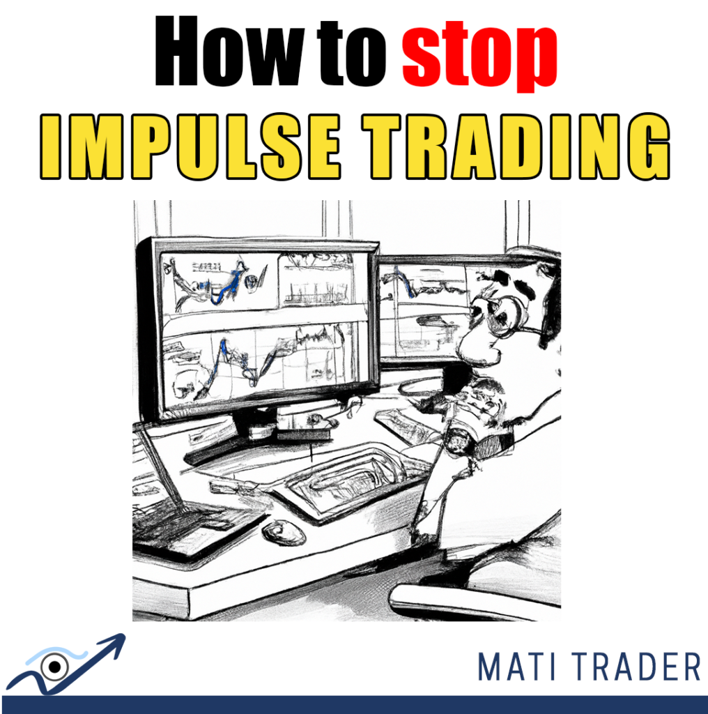 STOP Impulse Trades at once – 5 Actions to take - MATI Trader